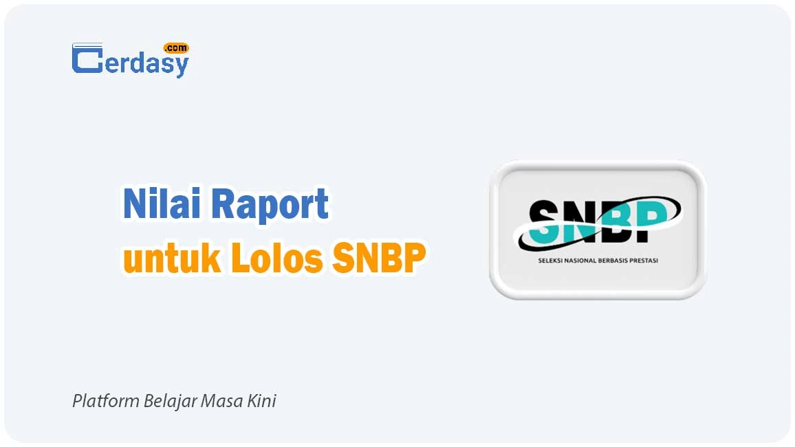 Cek Sekarang! Berapa Nilai Raport untuk Lolos SNBP 2025/2026 - Cerdasy ...