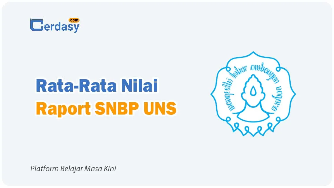 Rata Rata Nilai Raport SNBP UNS 2025, Prediksi Minimal Lolos - Cerdasy | Platform Belajar Masa Kini